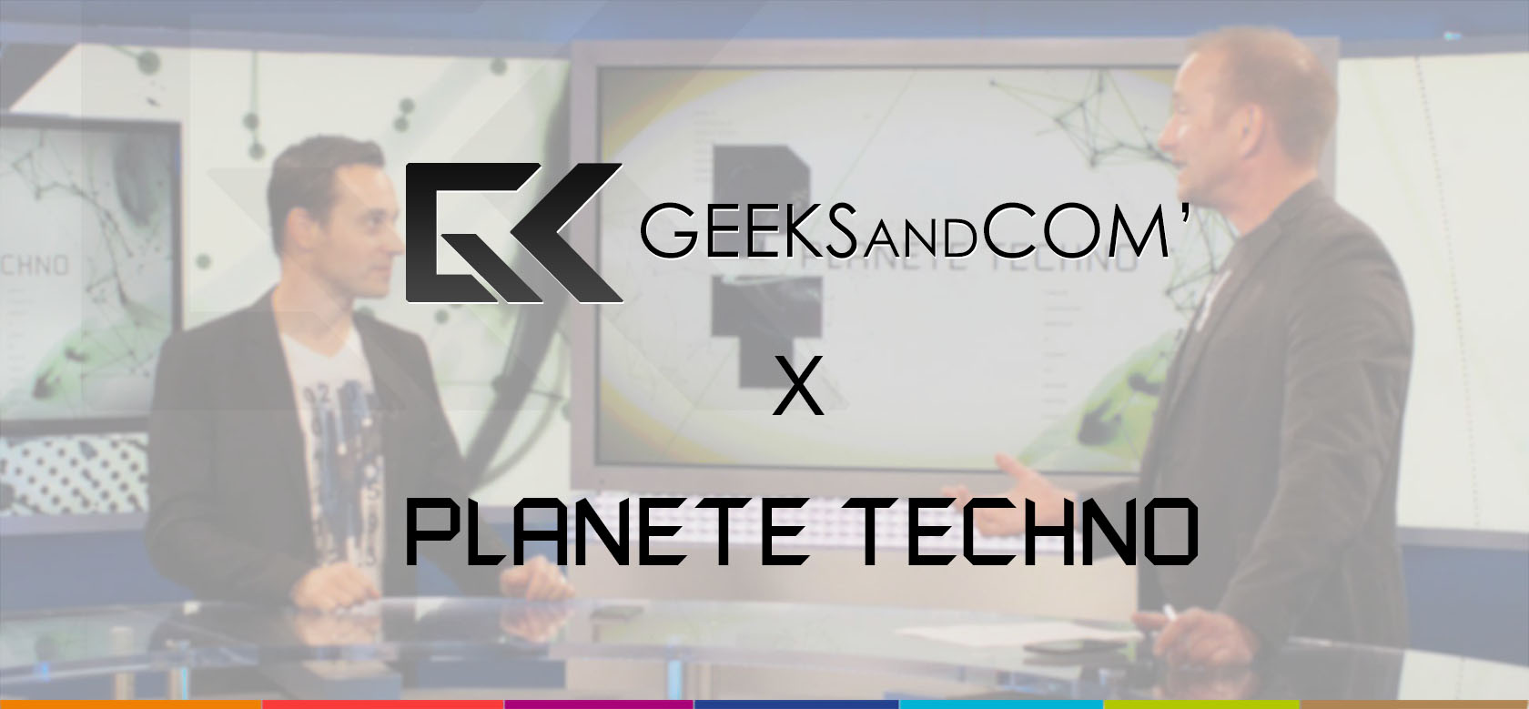 Geeks and Com’ conclut un partenariat avec Planète Techno pour ...